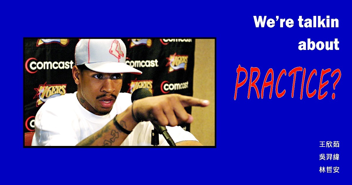 We're talkin about practice?