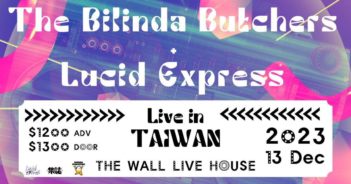 The Bilinda Butchers x Lucid Express live in Taiwan