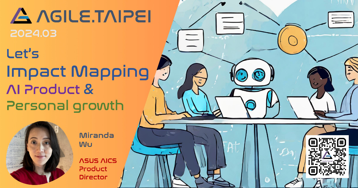 Agile.Taipei 2024.3月聚會：Let’s Impact Mapping！AI Product & Personal growth