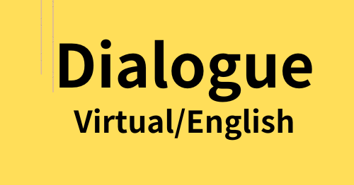 Dialogue (Virtual, English, 4 Sessions) 2025 Mar 10 12 17 20